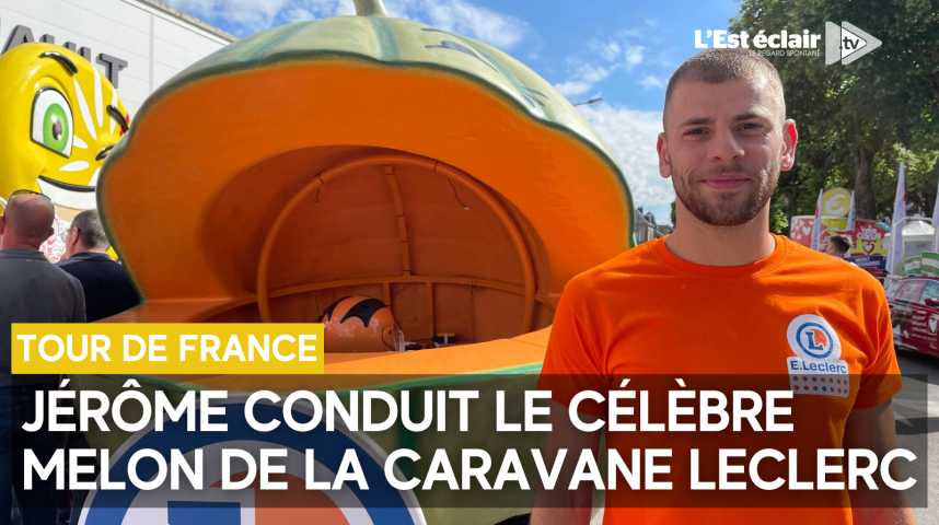 Vidéos : Jérôme conduit le célèbre melon de la caravane Leclerc du Tour ...