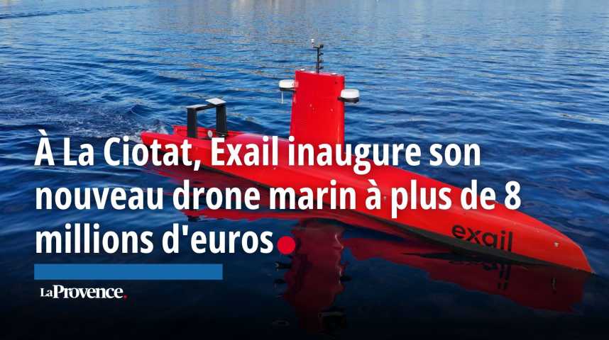 À La Ciotat, Exail inaugure son nouveau drone marin, bijou de ...
