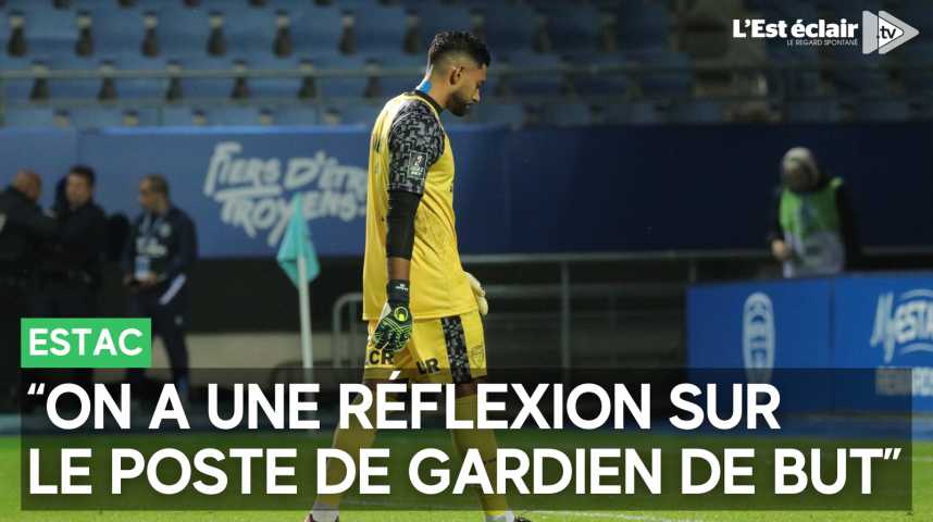 Vidéos : "Une réflexion sur le poste de gardien de but de l'Estac" dans la tête de Stéphane ...