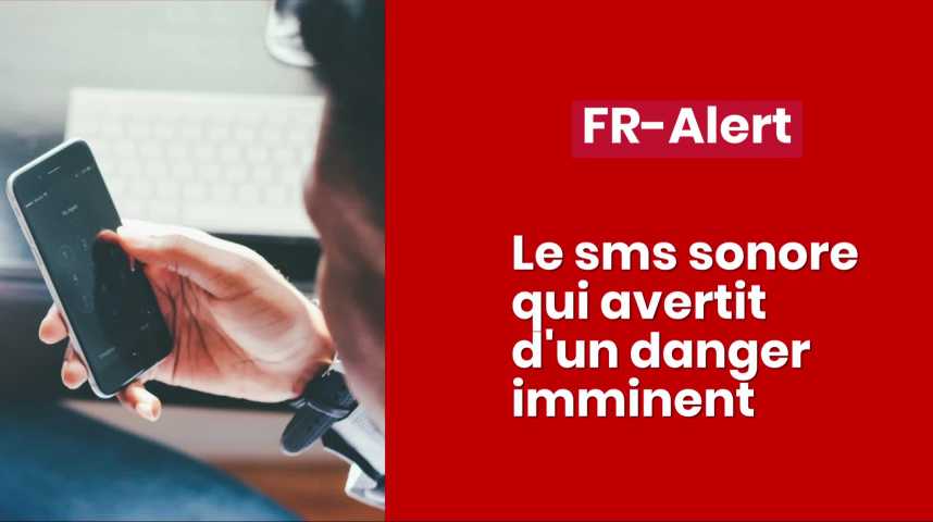 Vidéos : FR-Alert: le SMS qui signale un danger imminent sur les ...