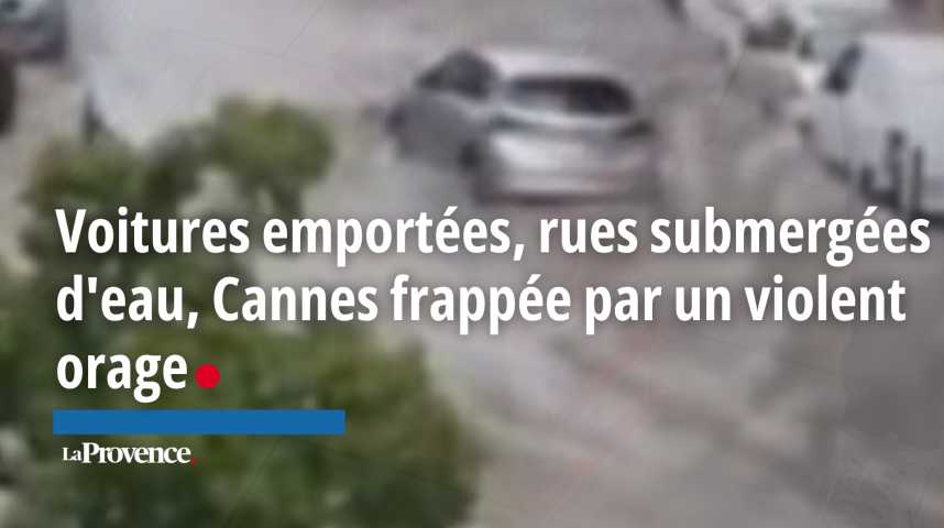 Voitures emportées, des rues submergées d'eau : les images de Cannes ...