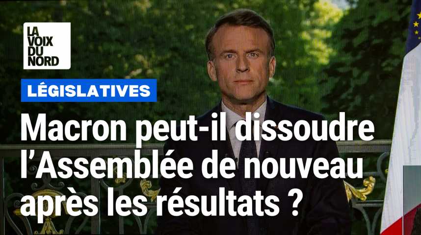 Emmanuel Macron peut-il dissoudre l’Assemblée à nouveau après les résultats ? - La Voix du Nord ...