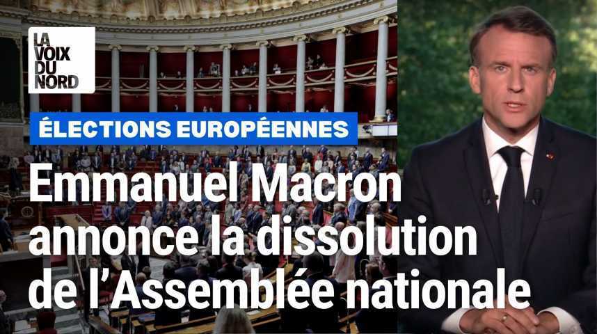 Emmanuel Macron annonce la dissolution de l’Assemblée nationale - La Voix du Nord Vidéos