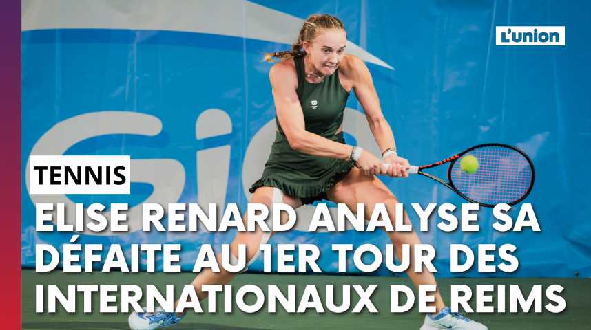 Vidéos : Internationaux de tennis de Reims : la Rémoise Elise Renard ...