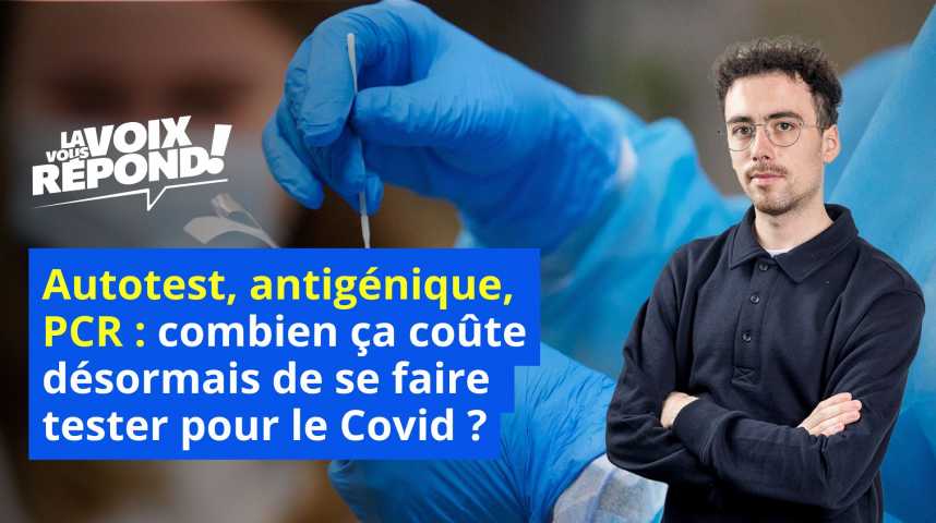 Autotest, antigénique, PCR : combien ça coûte désormais de se faire ...