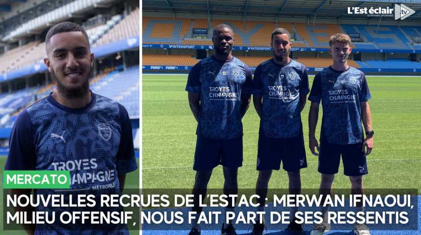 Vidéos : Nouvelles recrues de l’Estac : Merwan Ifnaoui, milieu offensif ...