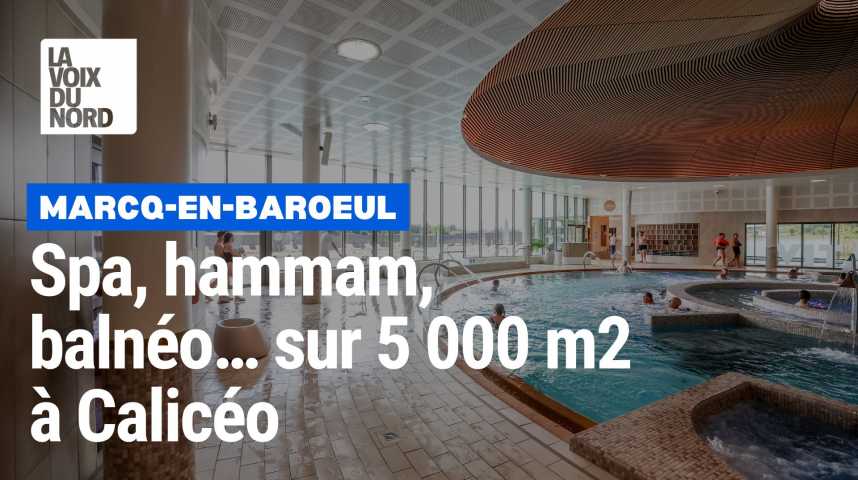 Le centre de balnéo Calicéo a ouvert à Marcq-en-Baroeul - La Voix du ...