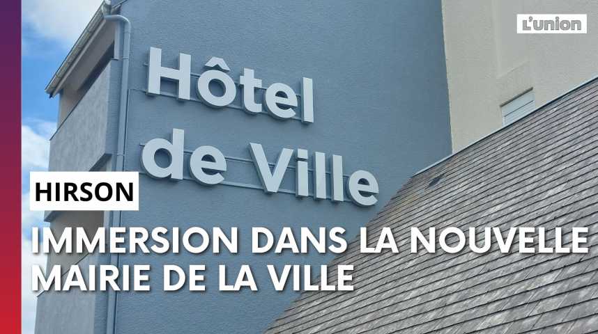 Vidéos : En immersion dans la nouvelle mairie d'Hirson - L'union