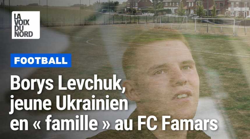 Borys Levchuk, de l’invasion russe en Ukraine à la « famille » du FC ...