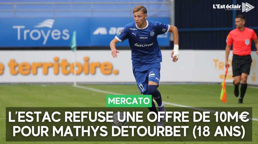 Vidéos : L'Estac refuse une offre de 10M€ pour Mathys Detourbet (18 ans ...