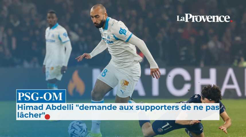 OM-PSG : après la rouste au Parc, Himad Abdelli "demande aux supporters ...