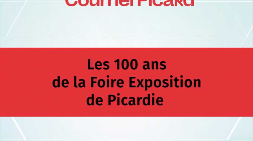 Vidéos : Mardi de l'Eco - 100 ans de la Foire Exposition de Picardie ...