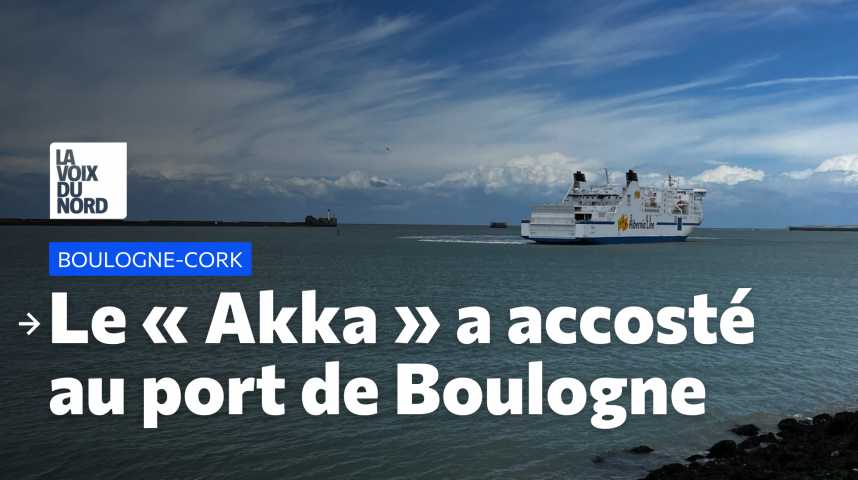 Boulogne – Cork : le second ferry d’Hibernia Liane, le « Akka » a ...