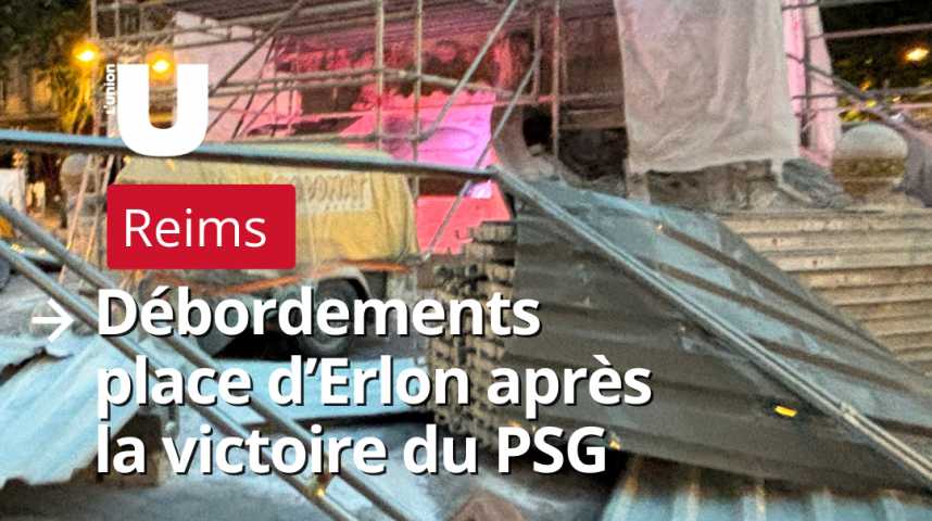 Vidéos : Débordements place d'Erlon à Reims après la victoire du PSG ...